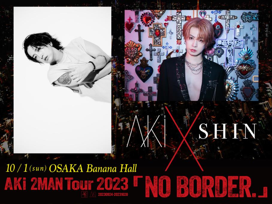 AKi 2MAN Tour 2023 「NO BORDER.」の公演詳細 | 公演を探す | キョードー大阪